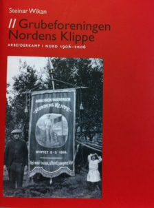 Grubeforeningen Nordens Klippe, arbeiderkamp i nord 1906-2006. Steinar ...